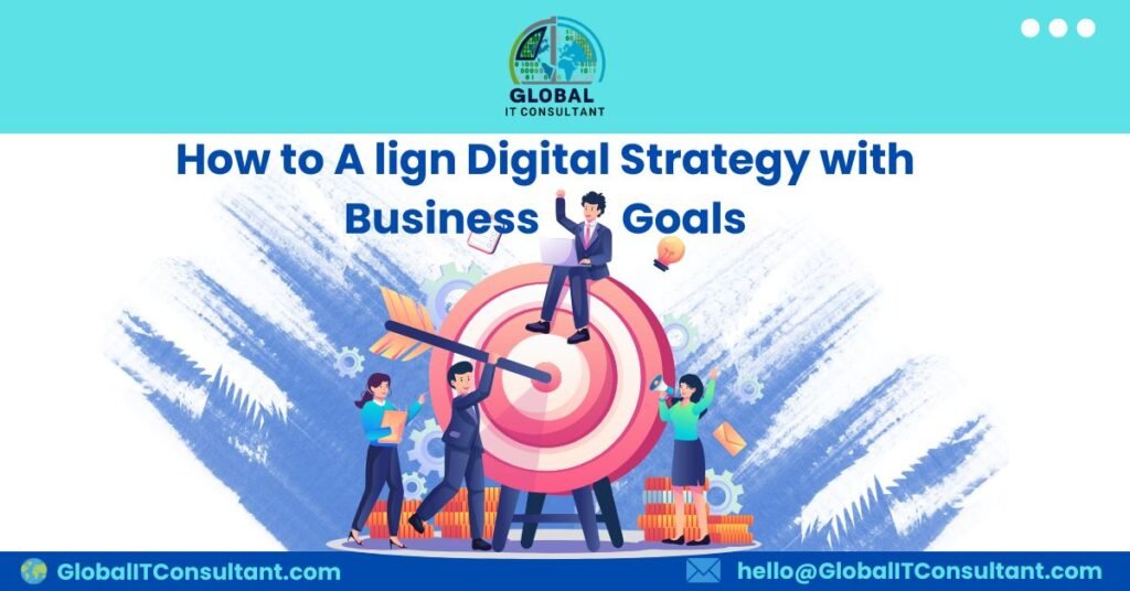 How to Align Digital Strategy with Business Goals - Global IT Consultant